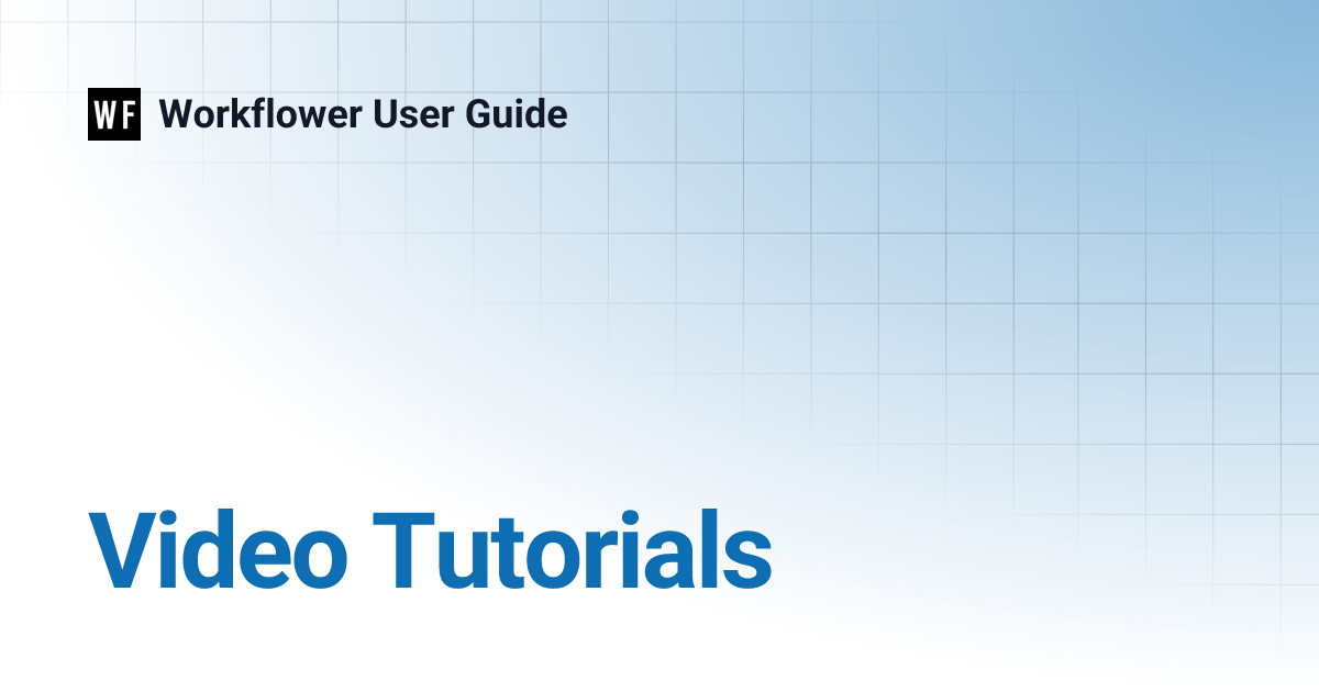 Video Tutorials | Workflower User Guide