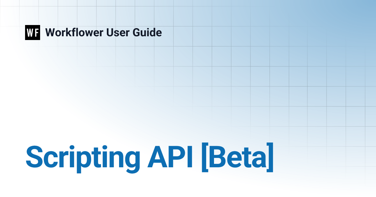 Scripting API [Beta] | Workflower User Guide