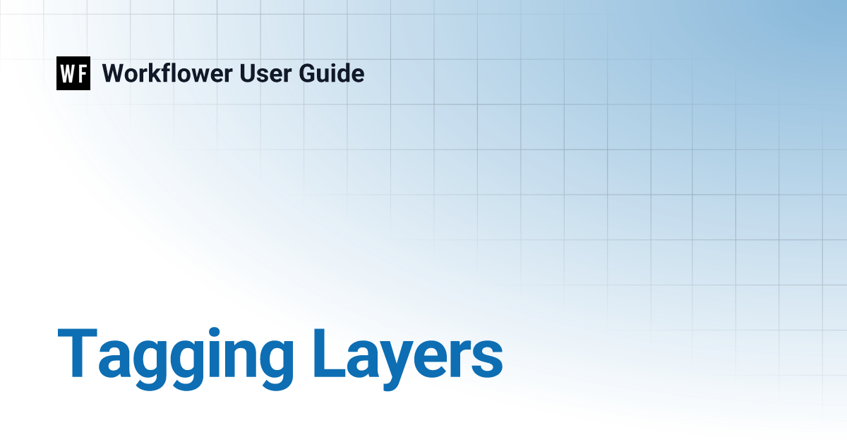 Tagging Layers | Workflower User Guide